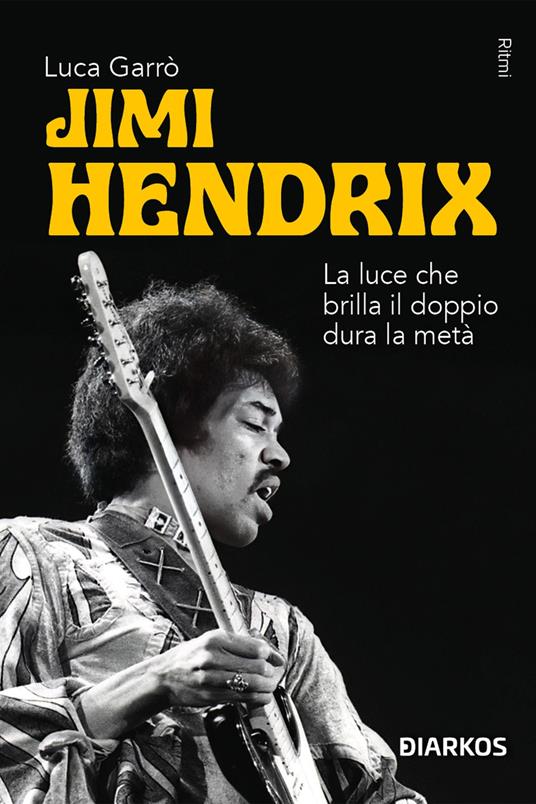 LUCA GARRO’ "Jimi Hendrix, la luce che brilla il doppio dura la metà"